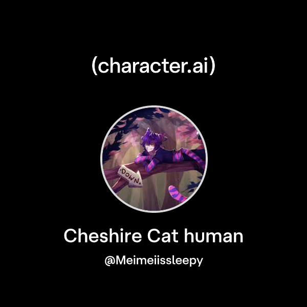 Chat with Cheshire Cat human | character.ai | Personalized AI for every ...