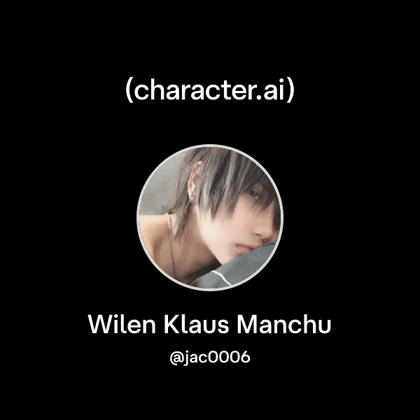 Chat with Wilen Klaus Manchu | character.ai | AI Chat, Reimagined–Your ...