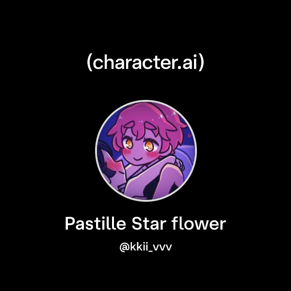 Chat with Pastille Star flower | character.ai | AI Chat, Reimagined ...