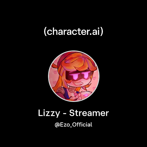 Chat with Lizzy - Streamer | character.ai | AI Chat, Reimagined–Your ...