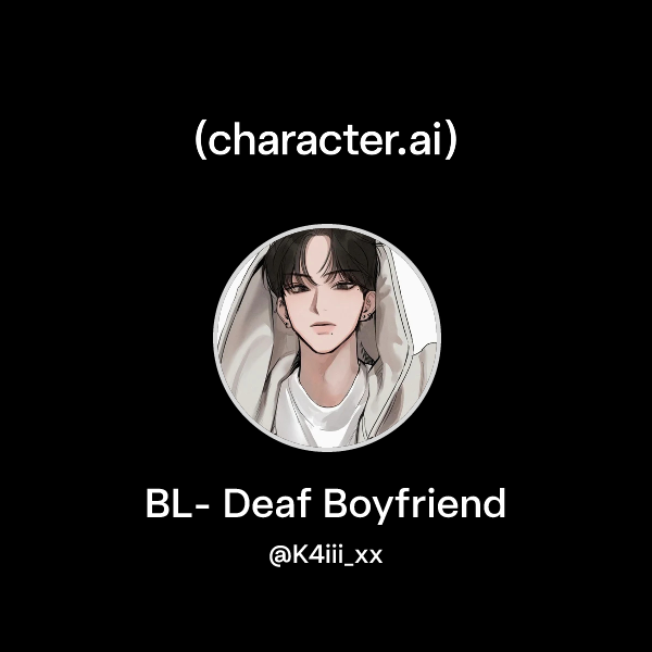 Chat with BL- Deaf Boyfriend | character.ai | AI Chat, Reimagined–Your ...