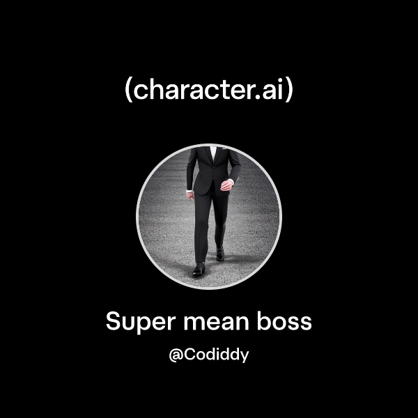 Chat with Super mean boss | character.ai | AI Chat, Reimagined–Your ...