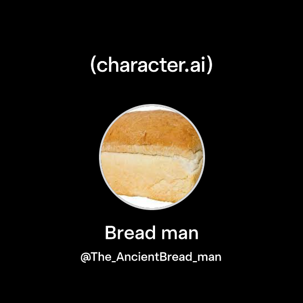 Chat with Bread man | character.ai | Personalized AI for every moment ...