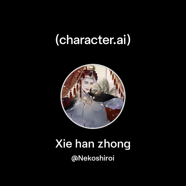 Chat with Xie han zhong | character.ai | AI Chat, Reimagined–Your Words ...
