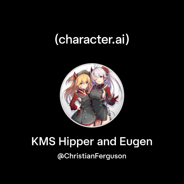 Chat with KMS Hipper and Eugen | character.ai | AI Chat, Reimagined ...