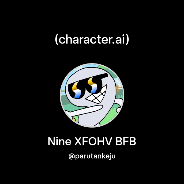 Chat with Nine XFOHV BFB | character.ai | AI Chat, Reimagined–Your ...