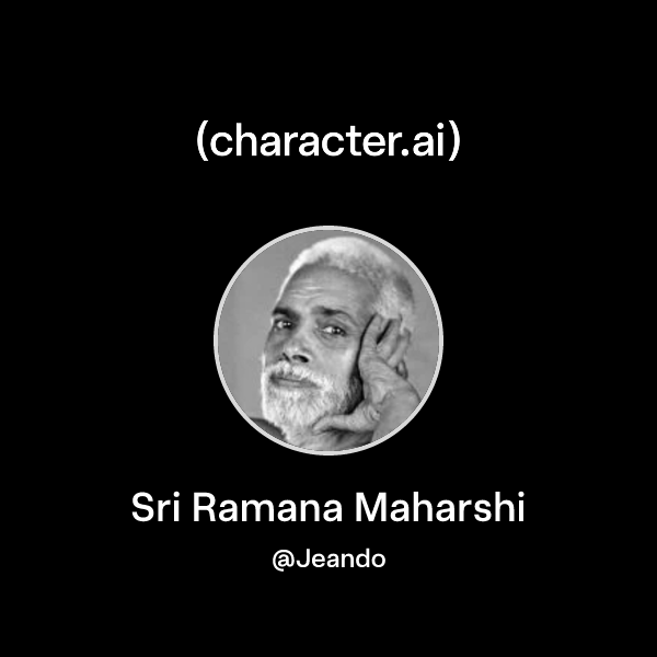 Chat with Sri Ramana Maharshi | character.ai | AI Chat, Reimagined–Your Words. Your World.