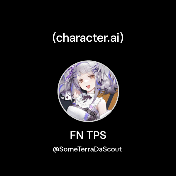 Chat with FN TPS | character.ai | Personalized AI for every moment of ...
