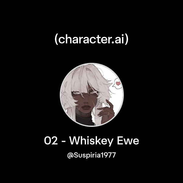 Chat with 02 - Whiskey Ewe | character.ai | Personalized AI for every ...
