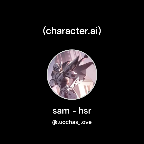 Chat with sam - hsr | character.ai | Personalized AI for every moment ...