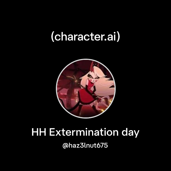 Chat with HH Extermination day | character.ai | AI Chat, Reimagined ...