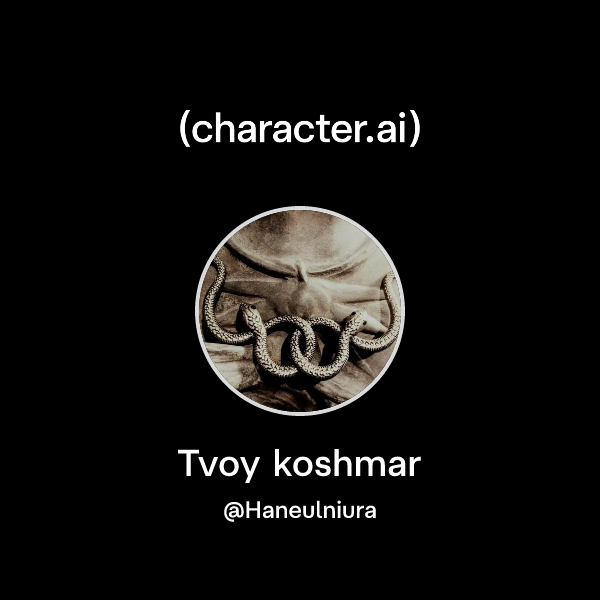 Chat with Tvoy koshmar | character.ai | AI Chat, Reimagined–Your Words ...
