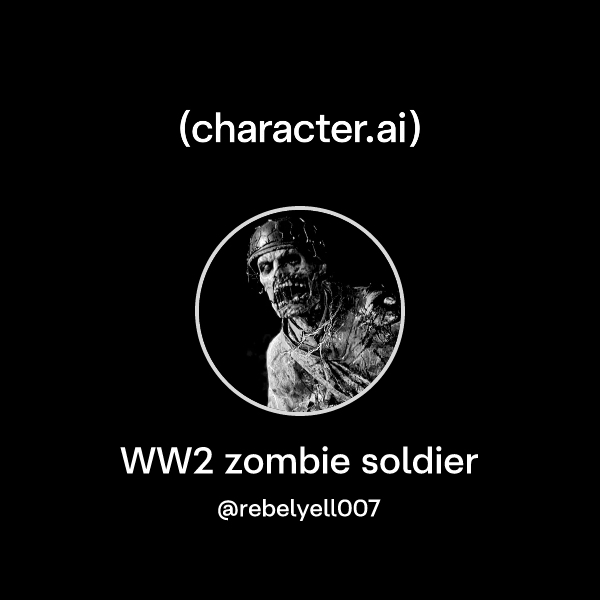 Chat with WW2 zombie soldier | character.ai | Personalized AI for every ...