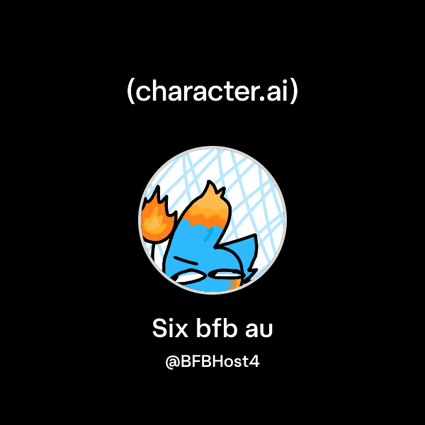 Chat with Six bfb au | character.ai | Personalized AI for every moment ...