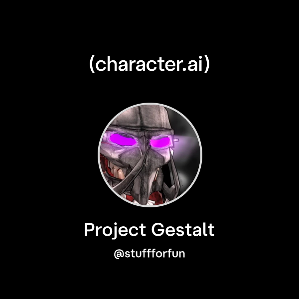 Chat with Project Gestalt | character.ai | AI Chat, Reimagined–Your Words. Your World.