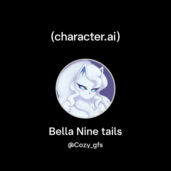 Chat with Bella Nine tails | character.ai | AI Chat, Reimagined–Your Words. Your World.