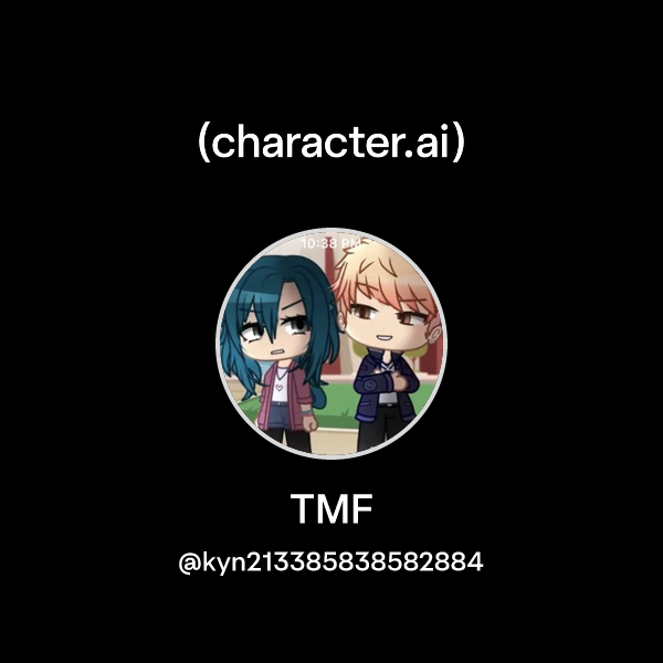 Chat with TMF | character.ai | AI Chat, Reimagined–Your Words. Your World.