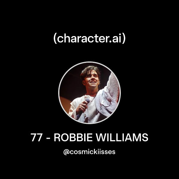 Chat with 77 - ROBBIE WILLIAMS | character.ai | AI Chat, Reimagined ...