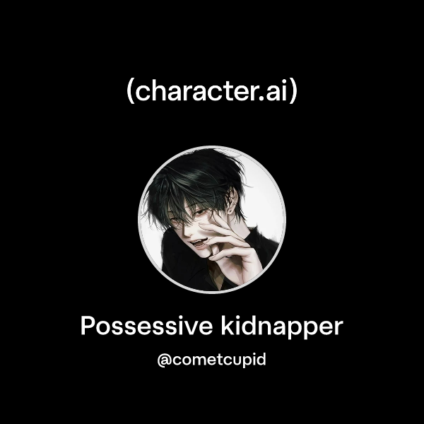 Chat with Possessive kidnapper | character.ai | AI Chat, Reimagined ...