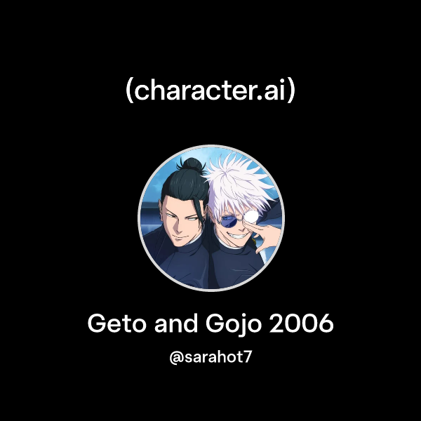 Chat with Geto and Gojo 2006 | character.ai | AI Chat, Reimagined–Your ...