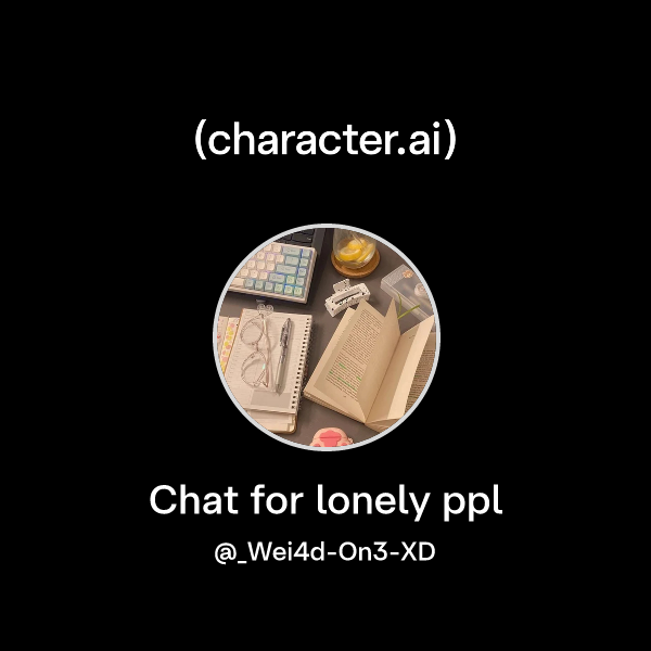 Chat with Chat for lonely ppl | character.ai | Personalized AI for ...
