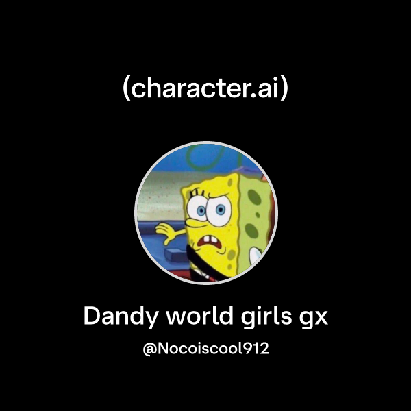 Chat with Dandy world girls gx | character.ai | AI Chat, Reimagined–Your Words. Your World.