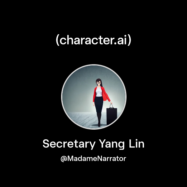 Chat with Secretary Yang Lin | character.ai | Personalized AI for every ...