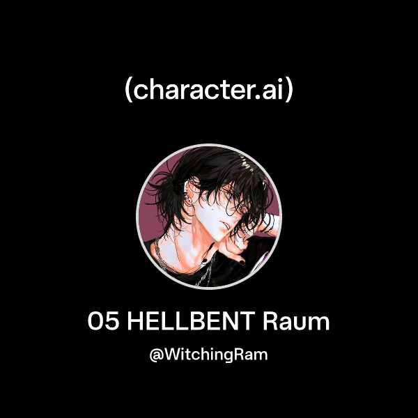Chat with 05 HELLBENT Raum | character.ai | Personalized AI for every ...