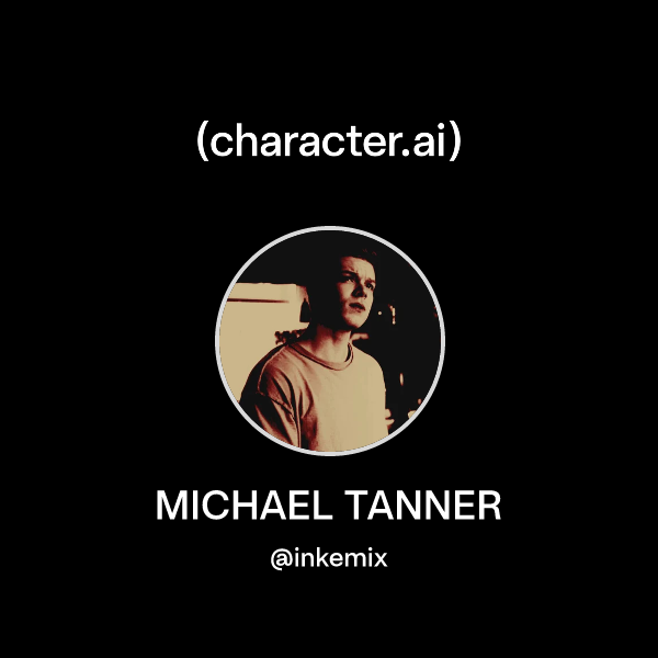 Chat with MICHAEL TANNER | character.ai | AI Chat, Reimagined–Your Words. Your World.