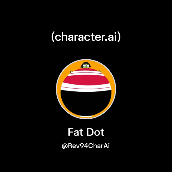 Chat with Fat Dot | character.ai | Personalized AI for every moment of your day