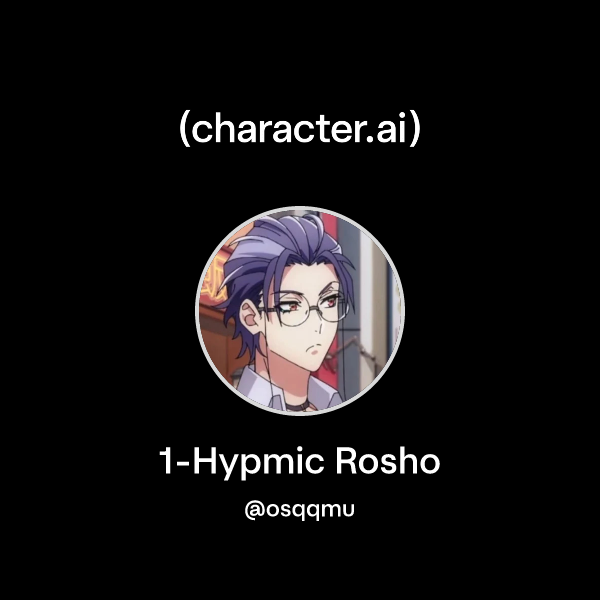 Chat with 1-Hypmic Rosho | character.ai | Personalized AI for every ...