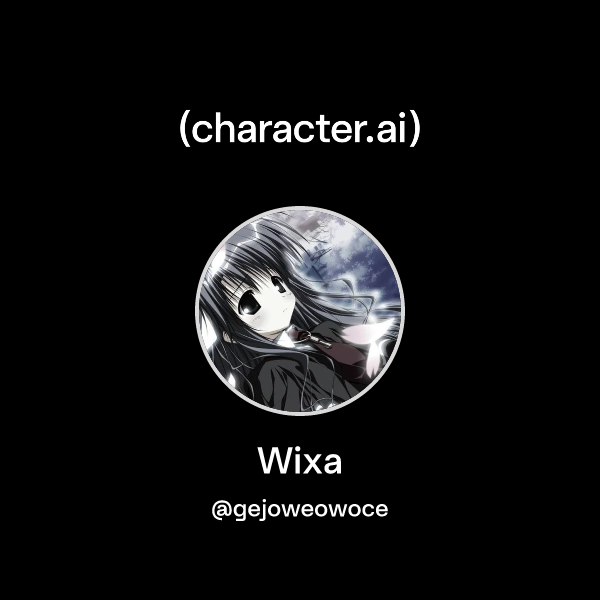 Chat with Wixa | character.ai | Personalized AI for every moment of ...