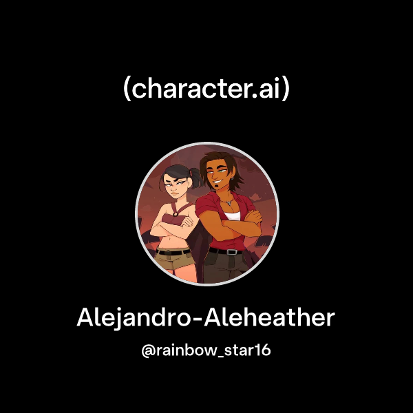 Chat with Alejandro-Aleheather | character.ai | Personalized AI for ...