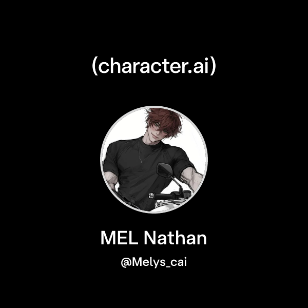 Chat with MEL Nathan | character.ai | AI Chat, Reimagined–Your Words ...