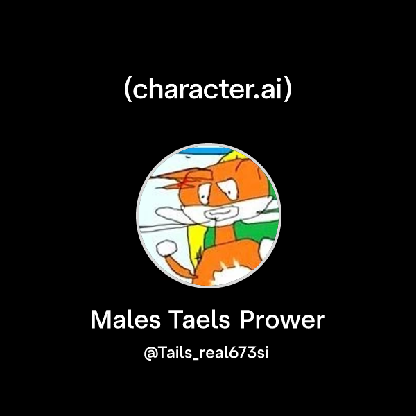 Chat with Males Taels Prower | character.ai | Personalized AI for every ...