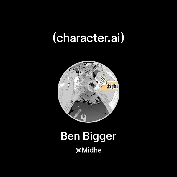 Chat with Ben Bigger | character.ai | AI Chat, Reimagined–Your Words ...