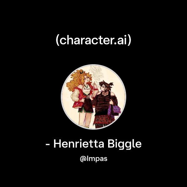 Chat with - Henrietta Biggle | character.ai | Personalized AI for every ...