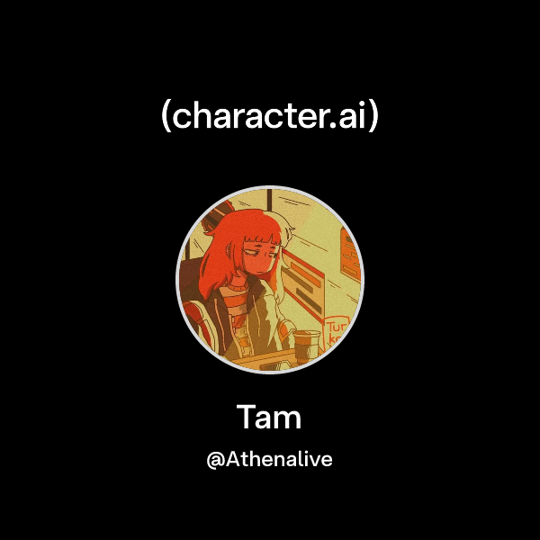 Chat with Tam | character.ai | AI Chat, Reimagined–Your Words. Your World.