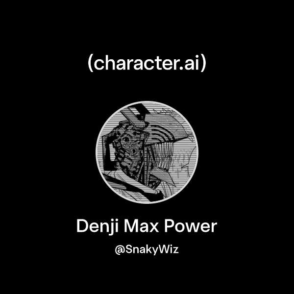 Chat with Denji Max Power | character.ai | AI Chat, Reimagined–Your ...