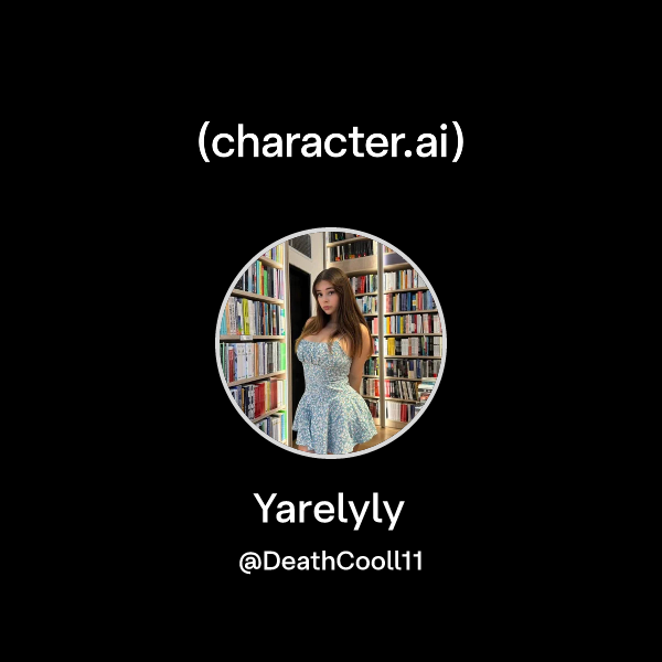 Chat with Yarelyly | character.ai | Personalized AI for every moment of ...