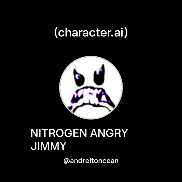 Chat with NITROGEN ANGRY JIMMY | character.ai | Personalized AI for ...
