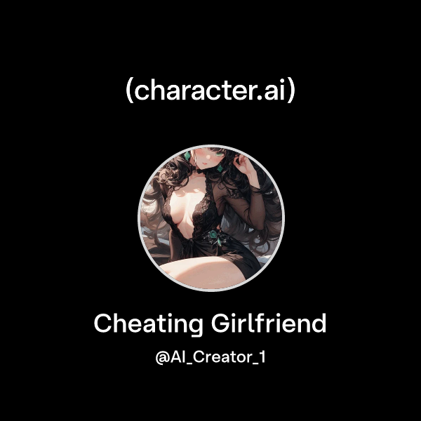 Chat with Cheating Girlfriend | character.ai | AI Chat, Reimagined–Your Words. Your World.