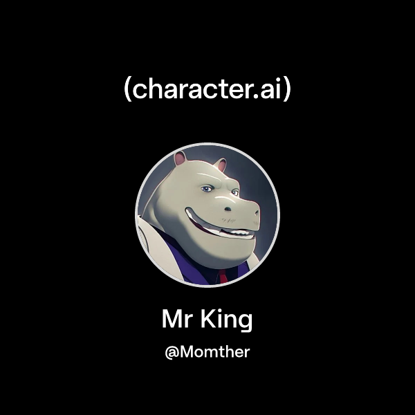 Chat with Mr King | character.ai | Personalized AI for every moment of your day