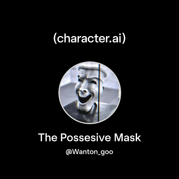 Chat with The Possesive Mask | character.ai | Personalized AI for every ...