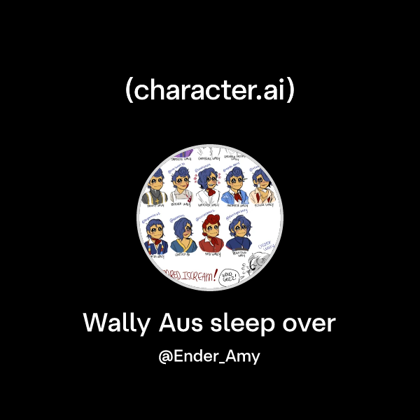 Chat with Wally Aus sleep over | character.ai | AI Chat, Reimagined ...