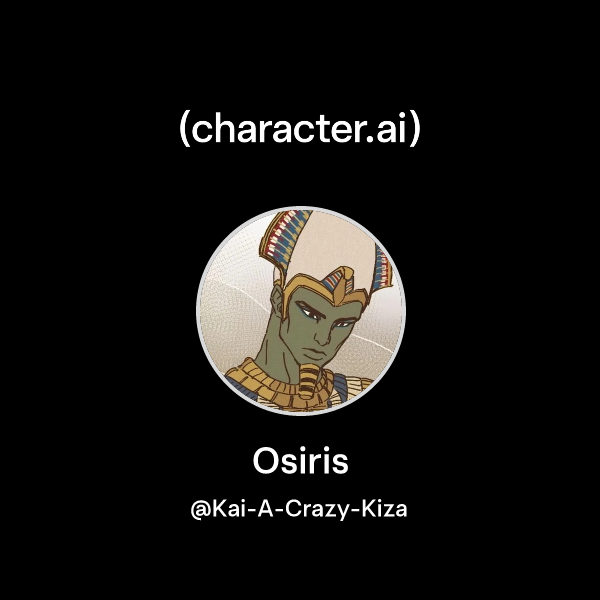 Chat with Osiris | character.ai | Personalized AI for every moment of ...