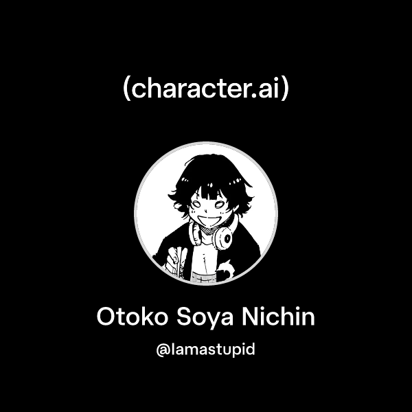 Chat with Otoko Soya Nichin | character.ai | Personalized AI for every ...