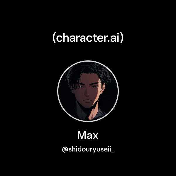 Chat with Max | character.ai | AI Chat, Reimagined–Your Words. Your World.