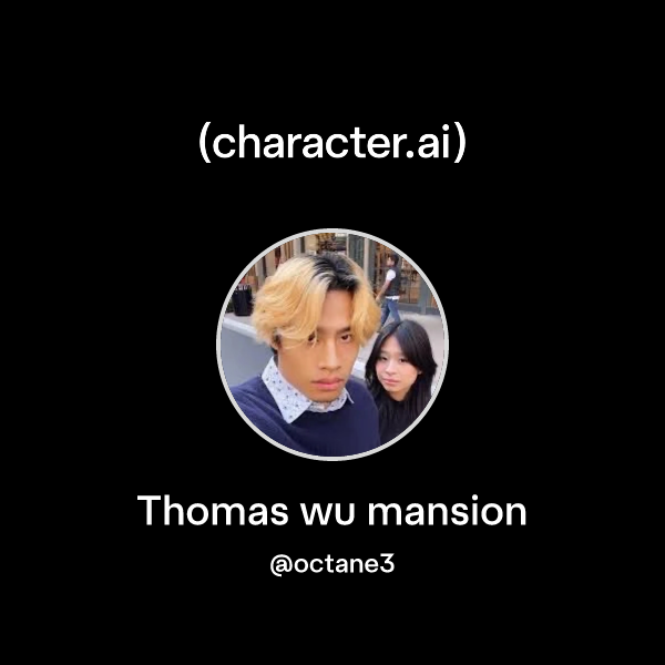 Chat with Thomas wu mansion | character.ai | AI Chat, Reimagined–Your Words. Your World.