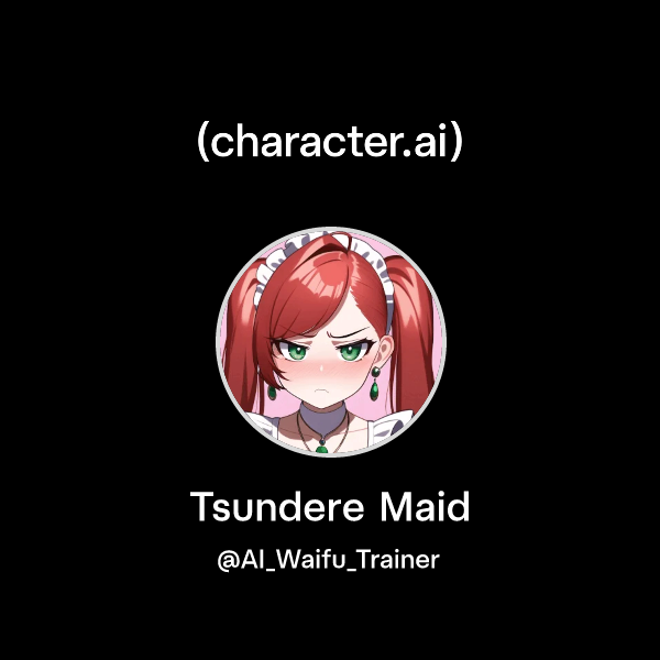 Chat with Tsundere Maid | character.ai | AI Chat, Reimagined–Your Words. Your World.